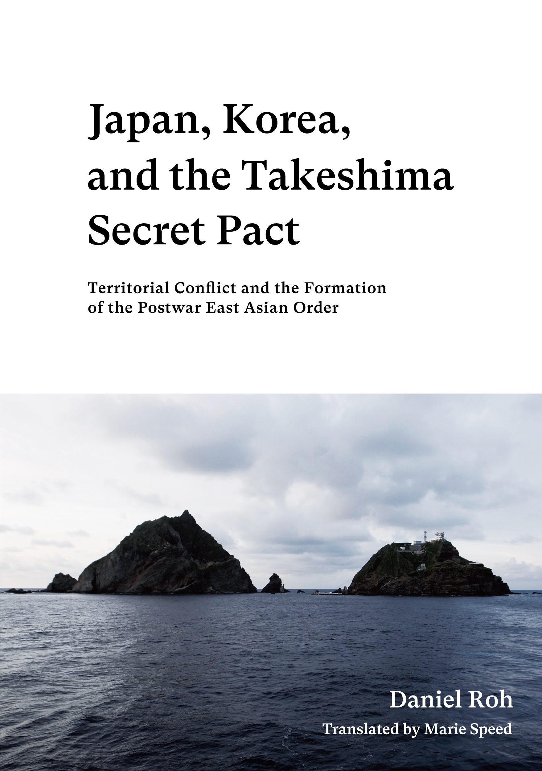 Japan, Korea, and the Takeshima Secret Pact: Territorial Conflict and the Formation of the ...