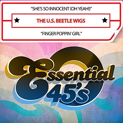 The U.S. Beetle Wigs/She's So Innocent (Oh Yeah) / Finger Poppin Girl