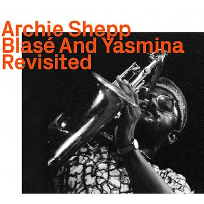 Blase And Yasmina Revisited/Archie Shepp