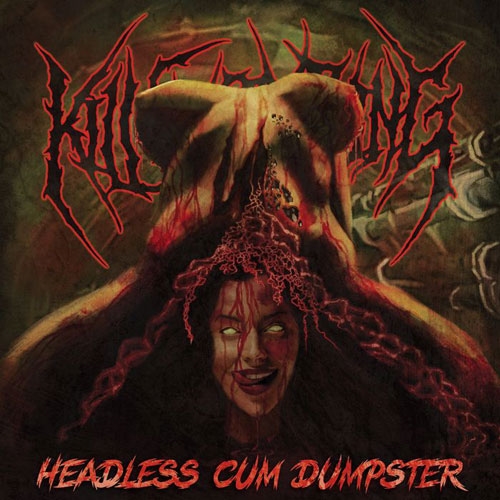 Kill Everything/Headless Cum Dumpster