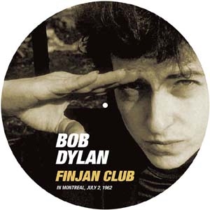 Bob Dylan/Finjan Club In Montreal, July 2, 1962 (Picture Disc)＜限定盤＞