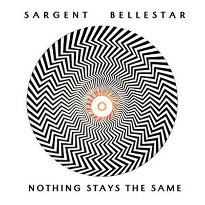 Nothing Stays The Same/Sargent Bellestar