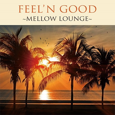 Feelin'Good～Mellow Lounge～