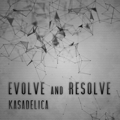 Kasadelica/Evolve & Resolve