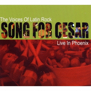 The Voices Of Latin Rock/ソング・フォー・セッサル：ライブ・イン・フェニックス