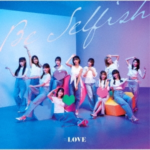 Be Selfish [CD+DVD]＜Type D＞/＝LOVE