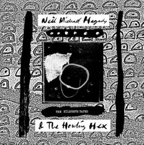 Neil Michael Hagerty Band & The Howling Hex/The Hildreth Tapes＜限定盤＞