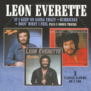 イフ・アイ・キープ・オン・ゴーイング・クレイジー/ハリケーン・ドゥーイン・ホワット・アイ・フィール (3 CLASSIC ALBUMS ON 2 CDS)/Leon Everette