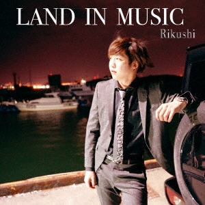 LAND IN MUSIC/Rikushi