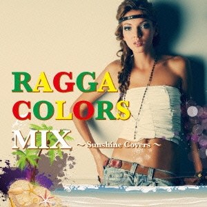 RAGGA COLORS MIX～Sunshine Covers～
