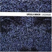 Ursula Minor/Laudanum