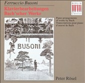 Busoni: Klavierbearbeitungen Bach'scher Werke / Peter Rosel