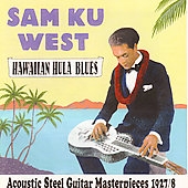 Sam Ku West/Hawaiian Hula Blues: Acoustic Steel Guitar Masterpieces 1927/28