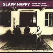 Slapp Happy/Casablanca Moon / Desperate Straights