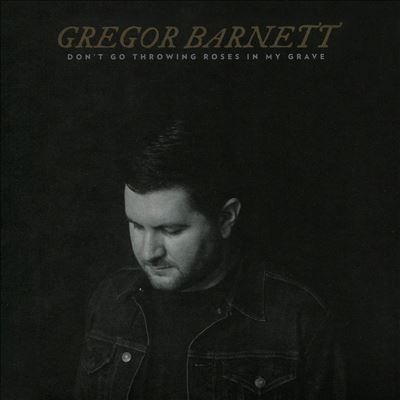Greg Barnett/Don't Go Throwing Roses In My Grave