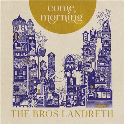The Bros. Landreth/Come Morning