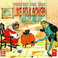 Country For Kids Vol 1: I Like Folk Songs